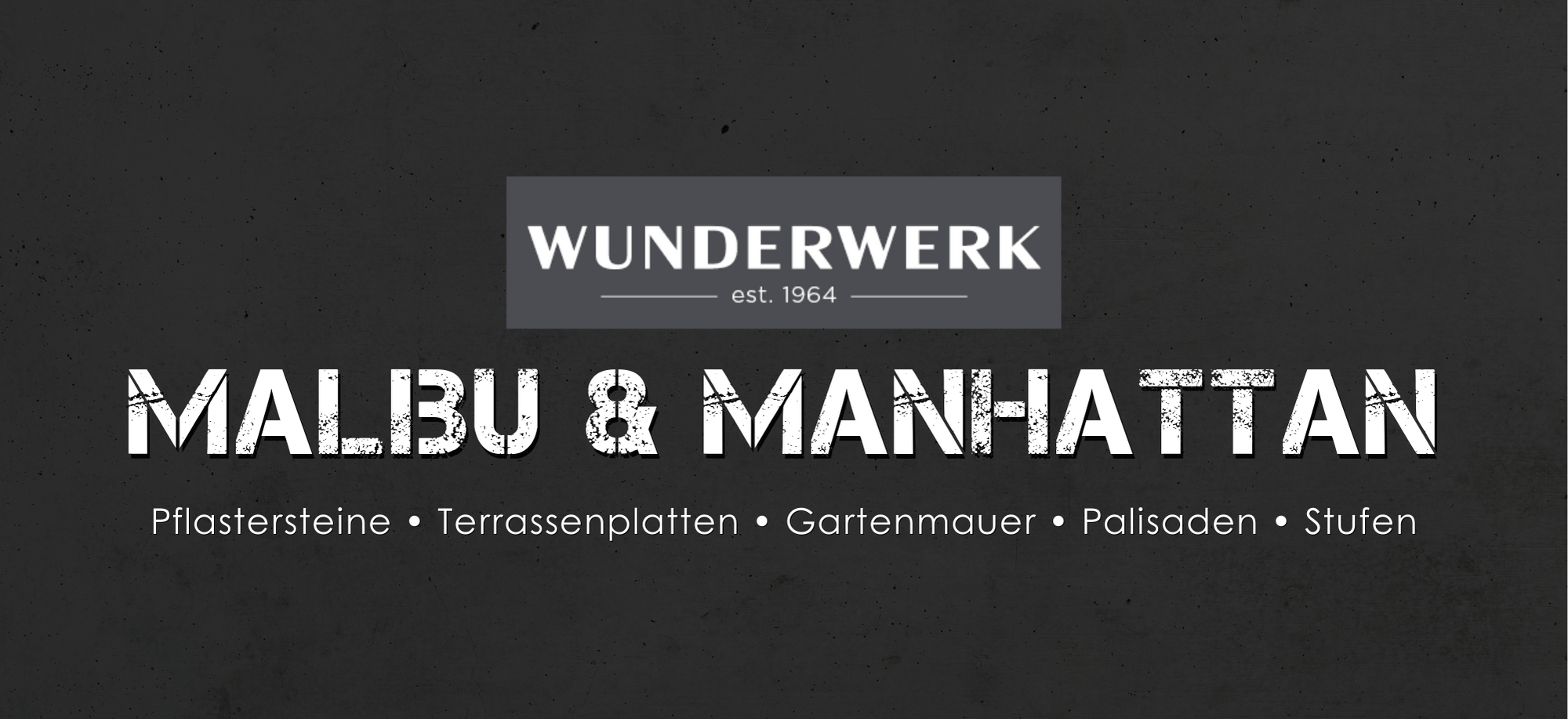 Wunderwerk - MALIBU & MANHATTEN Kollektion - Hans Schuy Baustoff GmbH